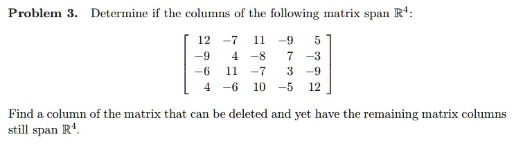 problem 3 determine if the columns of the following matrix span r4 12 7 11 9 9 33 1 6 9 6 10 55 ...