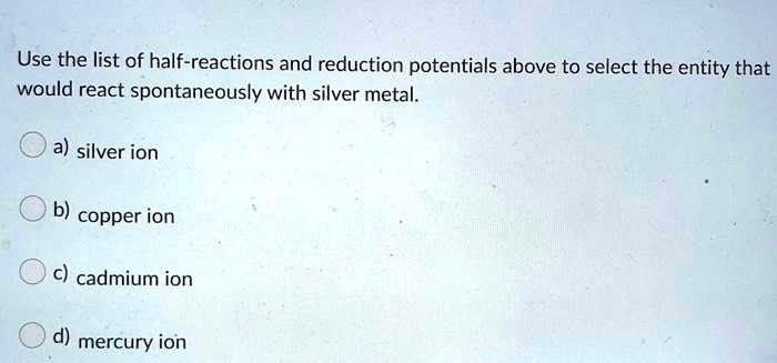 SOLVED: Use the list of half-reactions and reduction potentials above ...
