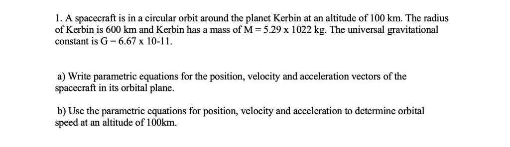 SOLVED: 1. A spacecraft is in a circular orbit around the planet Kerbin ...