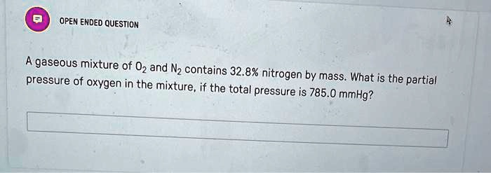 SOLVED: A gaseous mixture of O2 and N2 contains 32.8% nitrogen by mass. What is the partial ...