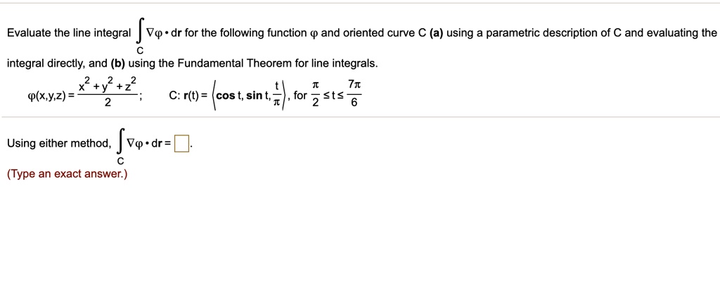 SOLVED: Evaluate the line integral âˆ®Q dr for the following function Q and oriented curve C: (a ...