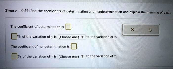 SOLVED: Given r = 0.54, find the coefficients of determination and non-determination and explain ...