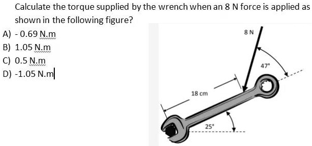 calculate the torque supplied by the wrench when an 8 n force is ...
