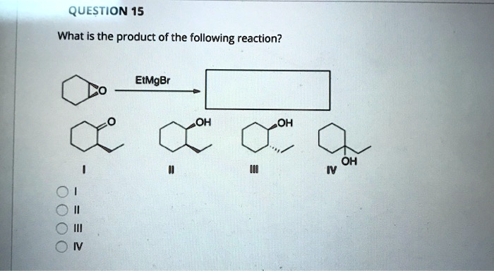 SOLVED: QUESTION 15 What is the product of the following reaction ...