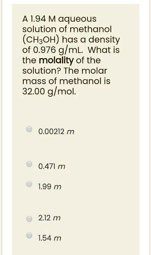 a 194 m aqueous solution of methanol ch3oh has a density of 0976 gml what is the molality of the ...