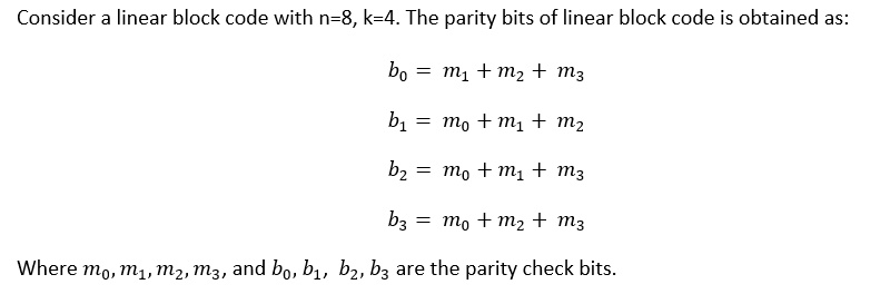 Consider a linear block code with n=8, k=4. The parity bits of linear block code is obtained as ...