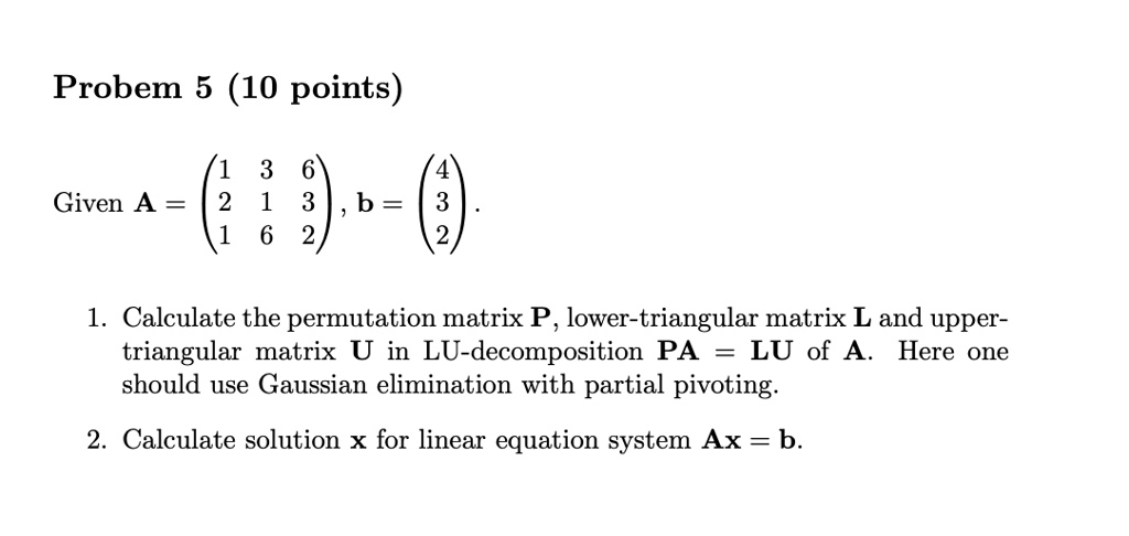 SOLVED: Probem 5 (10 points) Given A 2 3 2 b = Calculate the ...