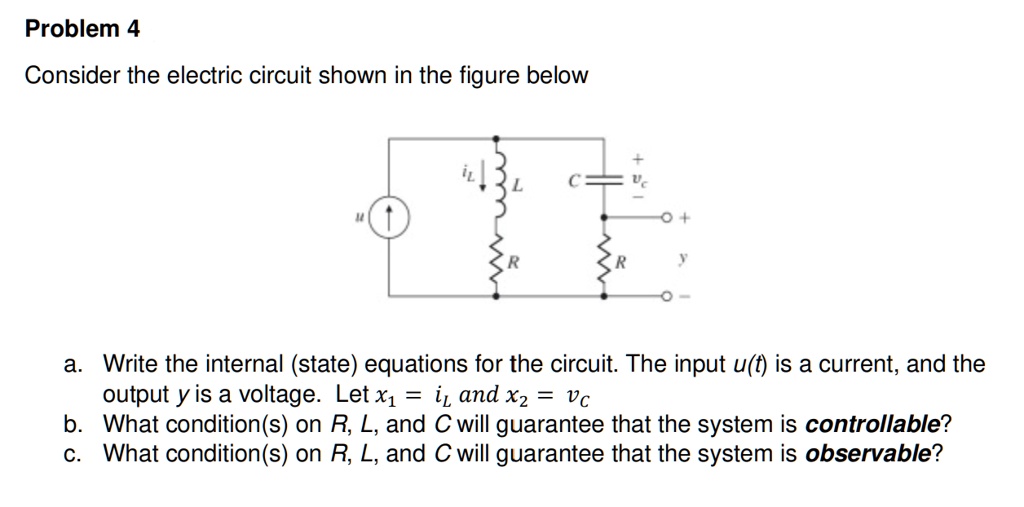 Problem 4 Consider the electric circuit shown in the figure below a. Write the internal (state ...