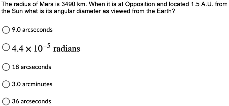 the radius of mars is 3490 km when it is at opposition and located 15 au from the sun what is ...