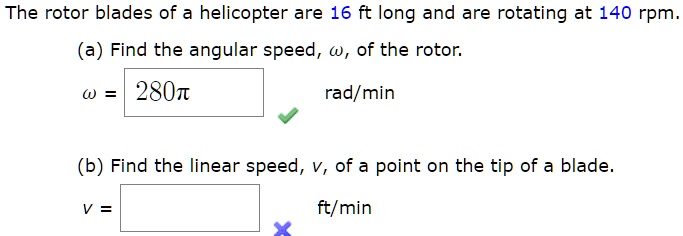 The rotor blades of a helicopter are 16 ft long and are rotating at 140 ...