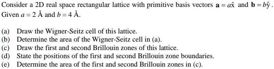 SOLVED: Consider 2D real space rectangular lattice with primitive basis vectors a = aX and b =by ...