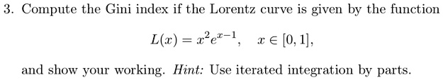 SOLVED: Compute the Gini index if the Lorentz curve is given by the function L(r) = #e"-1 T € [0 ...