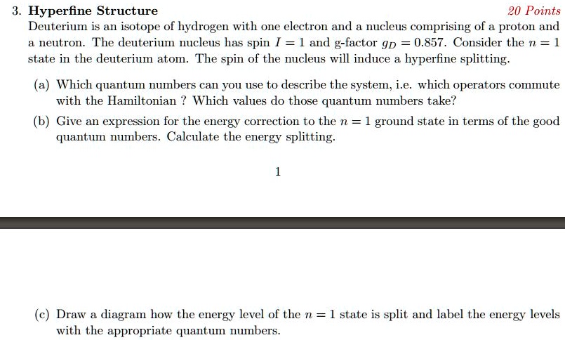 3. Hyperfine Structure 20 Points Deuterium is an isotope of hydrogen with one electron and a ...