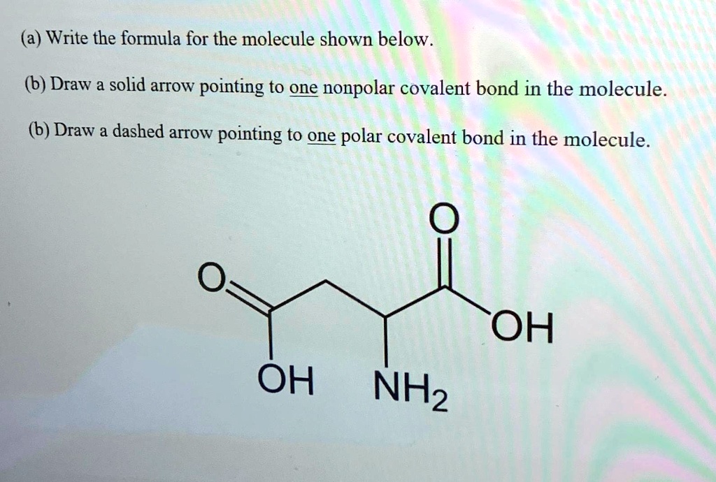 (a) Write the formula for the molecule shown below. (b) Draw a solid ...