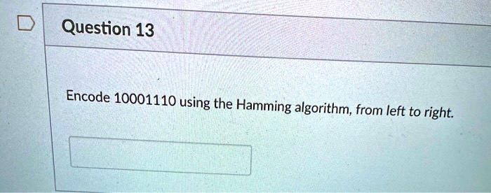 Solved Question 13 Encode 10001110 Using The Hamming Algorithm From Left To Right 5601