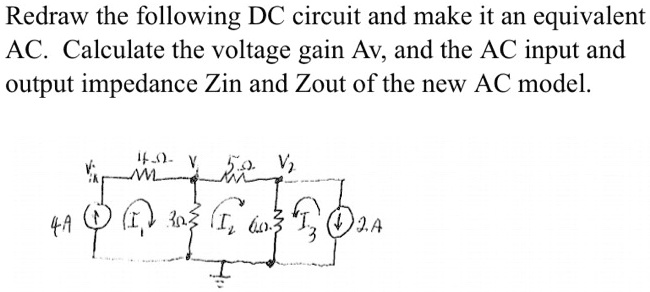 Redraw the following DC circuit and make it an equivalent AC. Calculate ...
