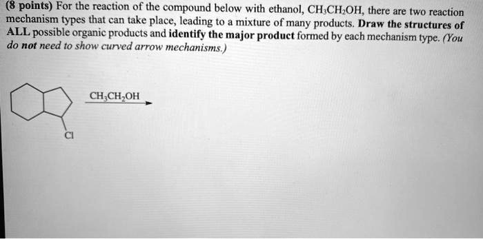SOLVED: (8 points) For the reaction of the compound below with ethanol ...