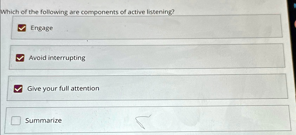 SOLVED: Which of the following are components of active listening? Engage Avoid interrupting ...