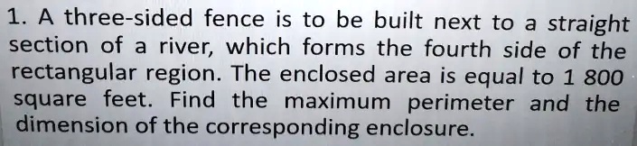 1. A three-sided fence is to be built next to a straight section of a ...
