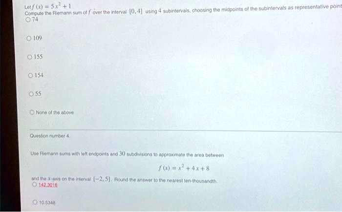 Let f(x) = 5x^2 + 1 Compute the Riemann sum of f over the interval [0, 4] using 4 subintervals ...