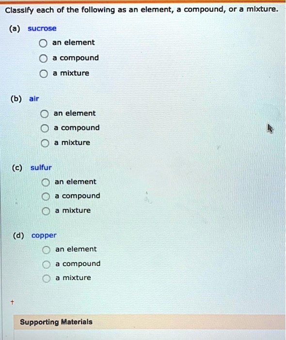 SOLVED: Classify each of the following as an element, a compound, or a ...