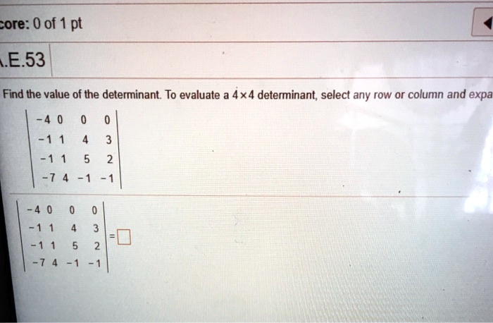 SOLVED: LE.53 Find the value of the determinant. To evaluate a 4x4 ... SOLVED: LE.53 Find the value of the determinant. To evaluate a 4x4 ...