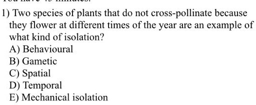 SOLVED: 1) Two species of plants that do not cross-pollinate because ...