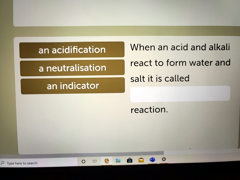 an acidification a neutralisation When an acid and alkali react to form ...