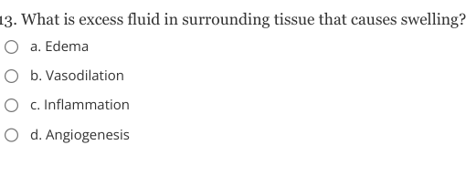 SOLVED: 13. What is excess fluid in surrounding tissue that causes ...