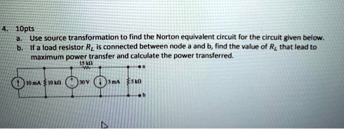 SOLVED: 10 pts Use source transformation to find the Norton equivalent circuit for the circuit ...