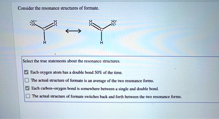 consider the resonance structures of formate select the true statements about the resonance ...