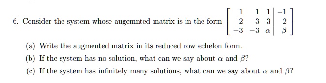 SOLVED: Consider the system whose augemnted matrix is in the form ~3 Write the augmented matrix ...