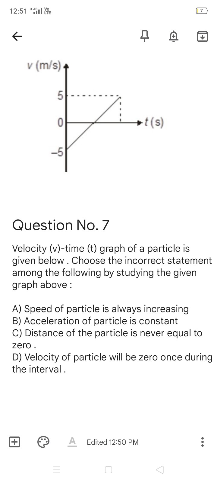 SOLVED: 12: 51 * 4iIl LTE Question No. 7 Velocity (v)-time (t) graph of a particle is given ...