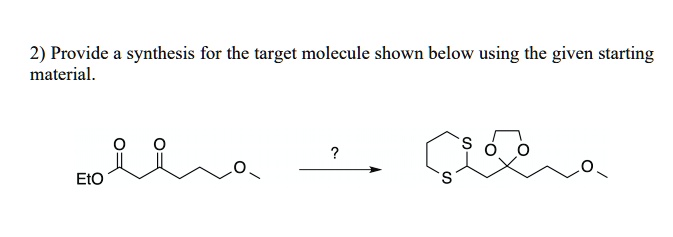 SOLVED: 2) Provide synthesis for the target molecule shown below using ...