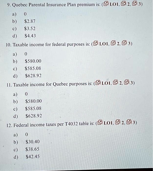 9. Quebec Parental Insurance Plan premium is: (LO1, 2, 3) a) 0 b) 2.87 c)3.52 d) 4.43 10 ...