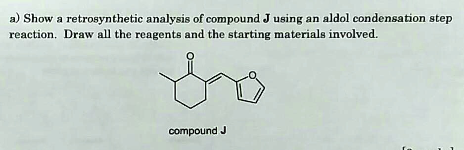 SOLVED: Show a retrosynthetic analysis of compound J using an aldol ...