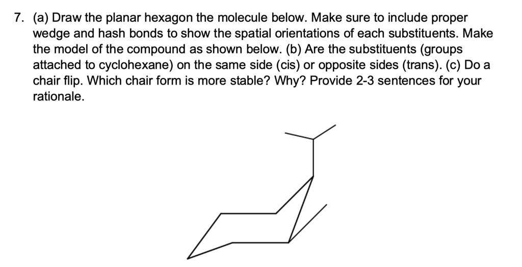 SOLVED: 7 (a) Draw the planar hexagon the molecule below. Make sure to ...