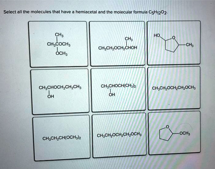 SOLVED: Select all the molecules that have hemiacetal and the molecular ...
