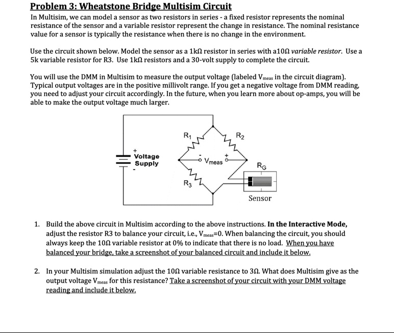 Problem 3: Wheatstone Bridge Multisim Circuit In Multisim, we can model a sensor as two ...