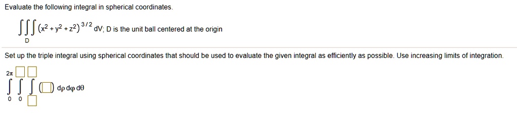 SOLVED: Evaluate the following integral in spherical coordinates JIfc2 ...