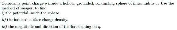 Consider a point charge q inside a hollow, grounded, conducting sphere ...