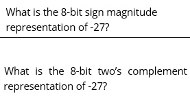 SOLVED: What is the 8-bit sign magnitude representation of -27? What is ...
