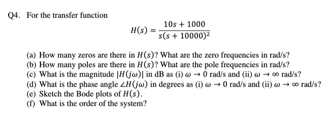 SOLVED: Q4. For the transfer function 10s+1000 H(s)= ss+100002 (a) How many zeros are there in H ...