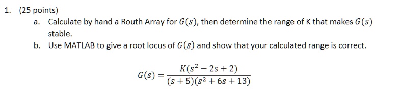 Solved A Calculate By Hand A Routh Array For Gs Then Determine The Range Of K That Makes G 0822