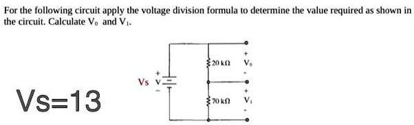 For the following circuit apply the voltage division formula to determine the value required as ...