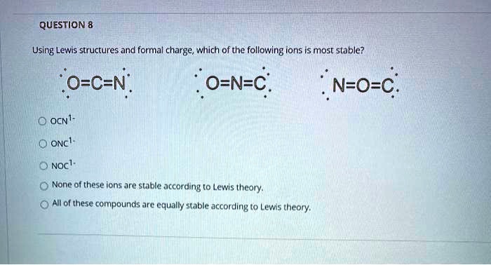 SOLVED: QUESTION 8 Using Lewis structures and formal charge, which of ...