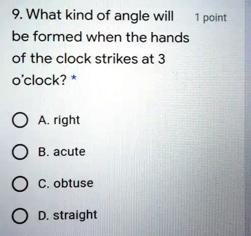 9. What kind of angle will be formed when the hands of the clock ...