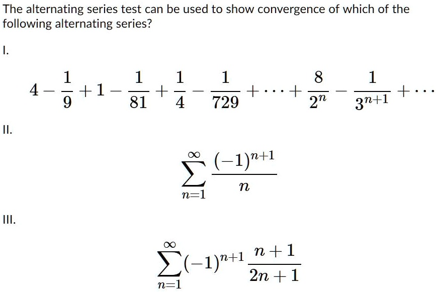 SOLVED: The alternating series test can be used to show convergence of ...