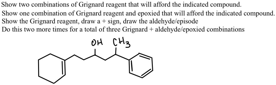 SOLVED: Show two combinations of Grignard reagent that will afford the indicated compound. Show ...