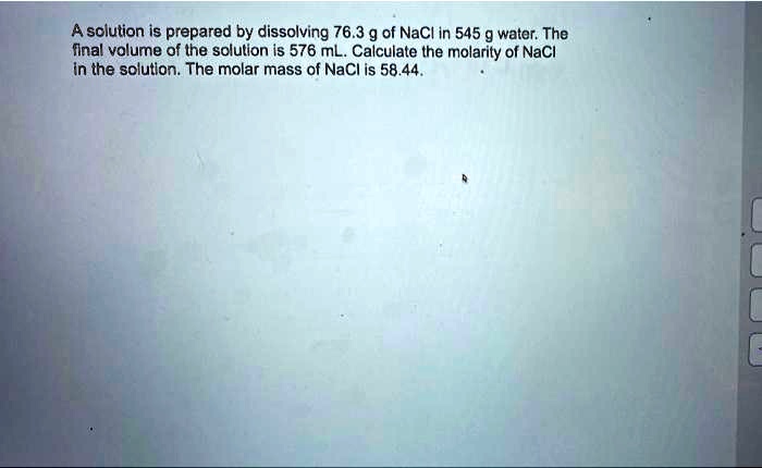 Solution is prepared by dissolving 76.3 g of NaCl in 545 mL of water ...